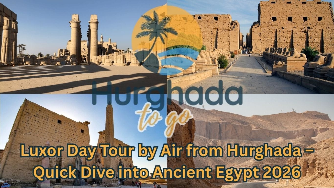 Luxor Day Tour by Air from Hurghada – Quick Dive into Ancient Egypt ...